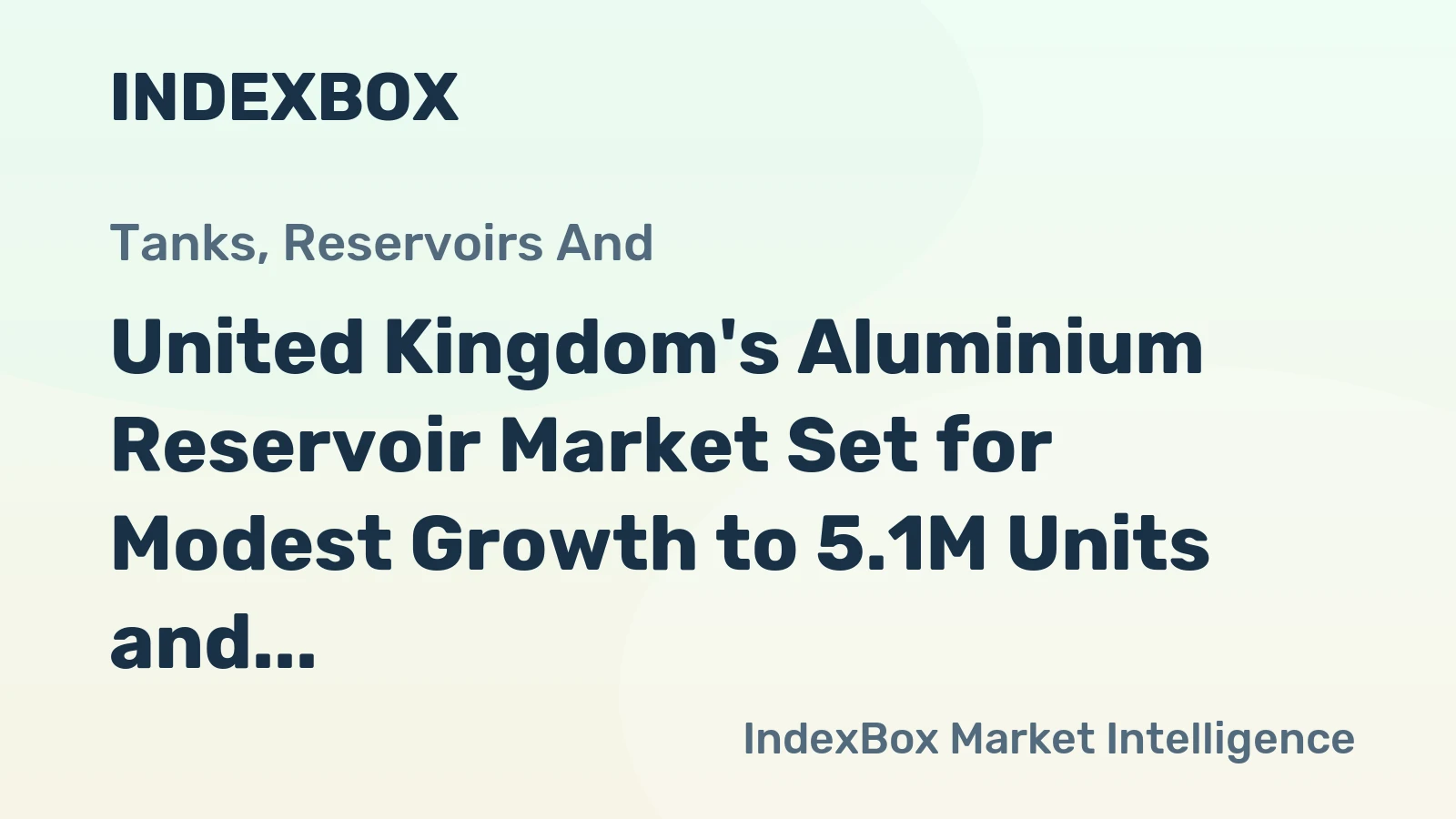 United Kingdom's Aluminium Reservoir Market Set for Modest Growth to 5.1M Units and $106M