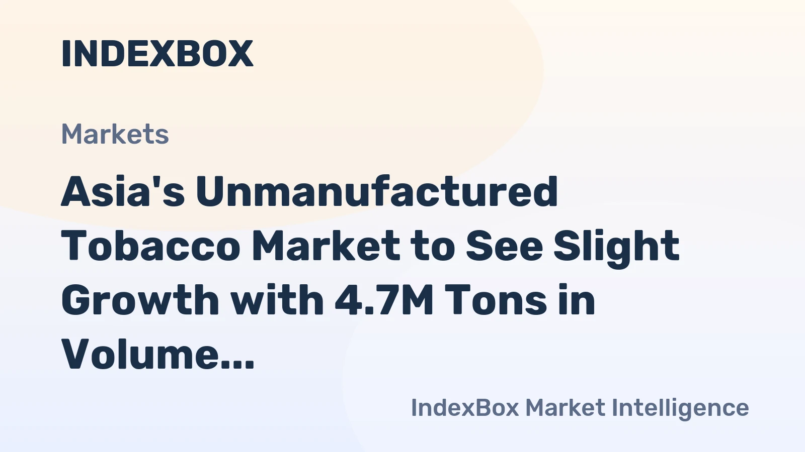 Asia's Unmanufactured Tobacco Market to See Slight Growth with 4.7M Tons in Volume and $14.8B in Value by 2035