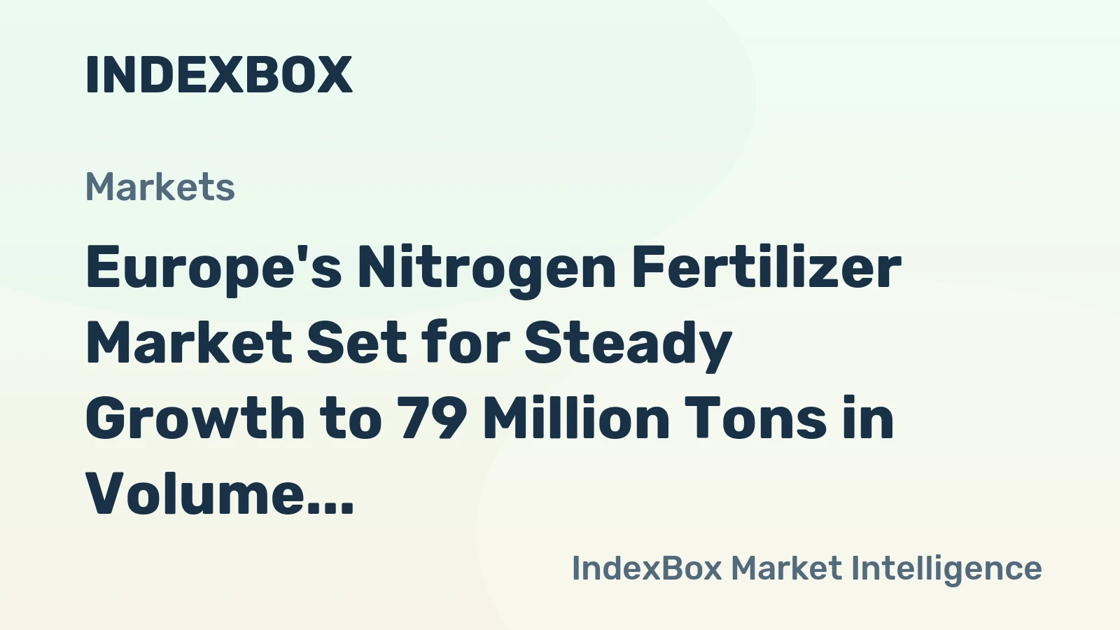 Europe's Nitrogen Fertilizer Market Set for Steady Growth to 79 Million Tons in Volume and $36.3 Billion in Value
