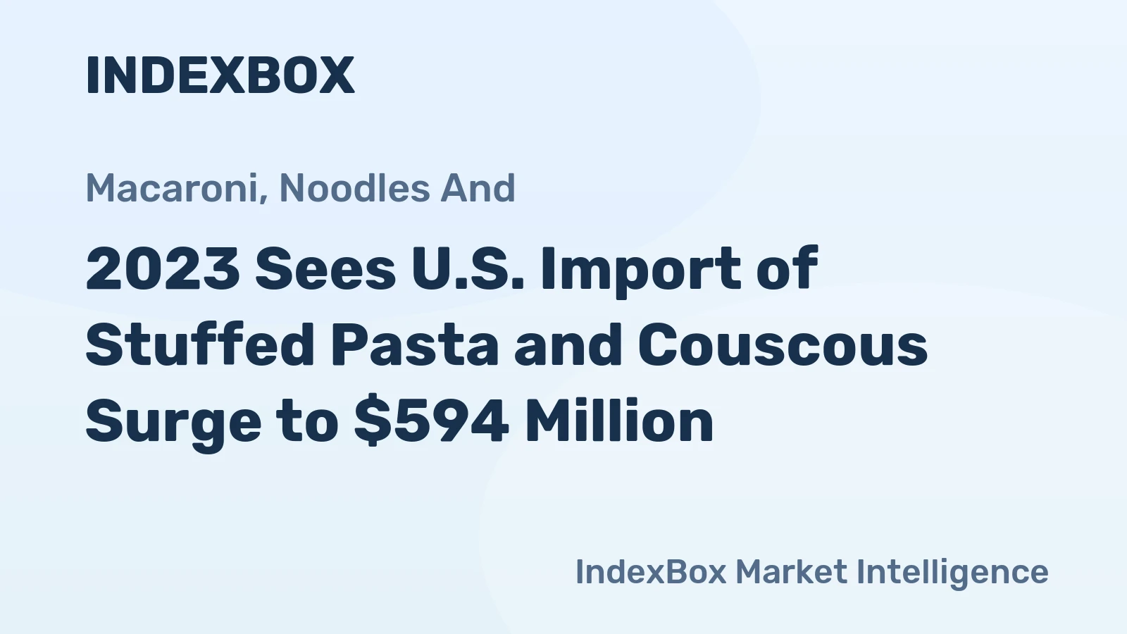 2023 Sees U.S. Import of Stuffed Pasta and Couscous Surge to $594 Million