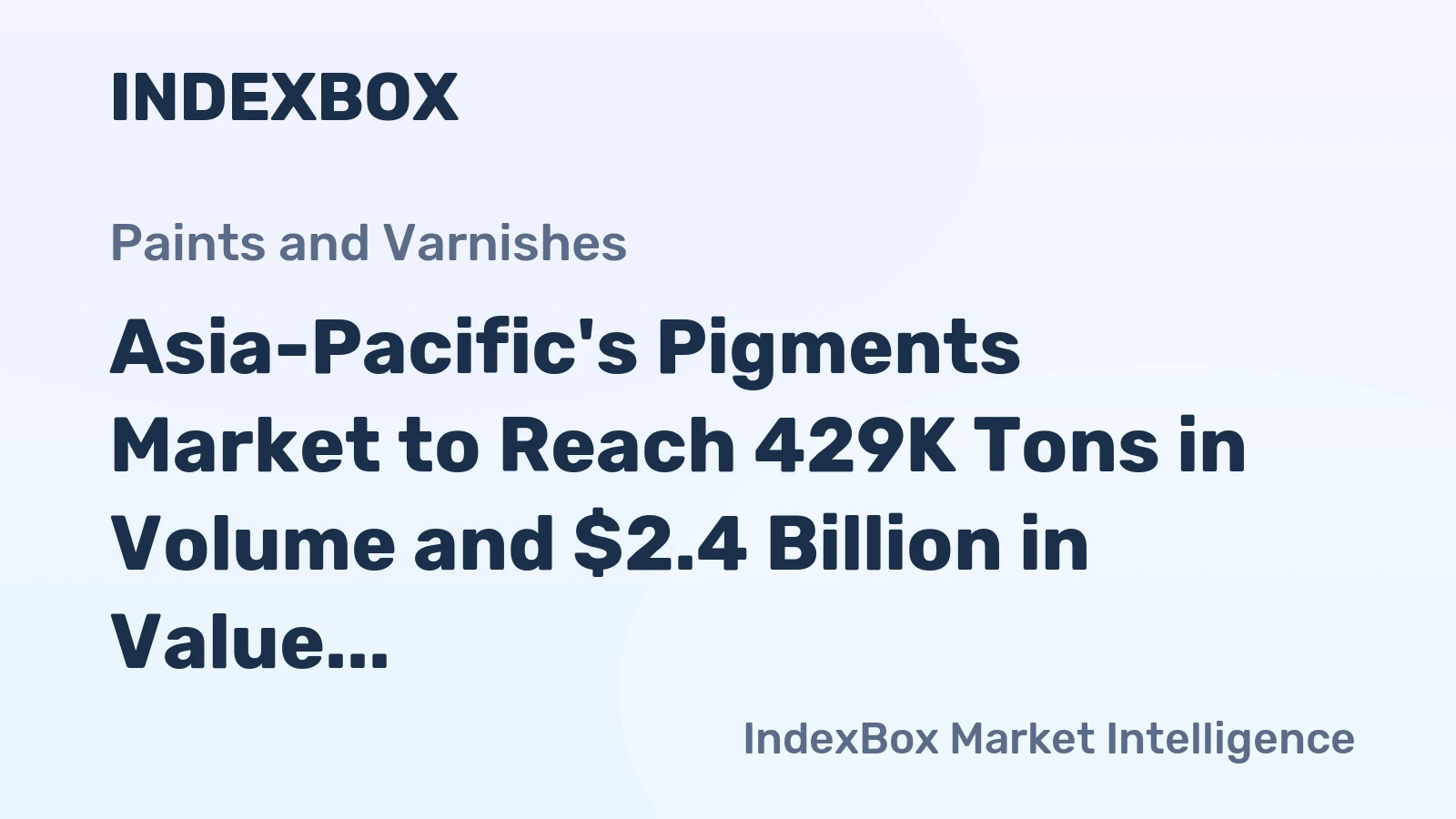 Asia-Pacific's Pigments Market to Reach 429K Tons in Volume and $2.4 Billion in Value