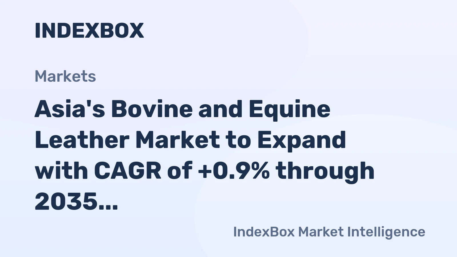 Asia's Bovine and Equine Leather Market to Expand with CAGR of +0.9% through 2035