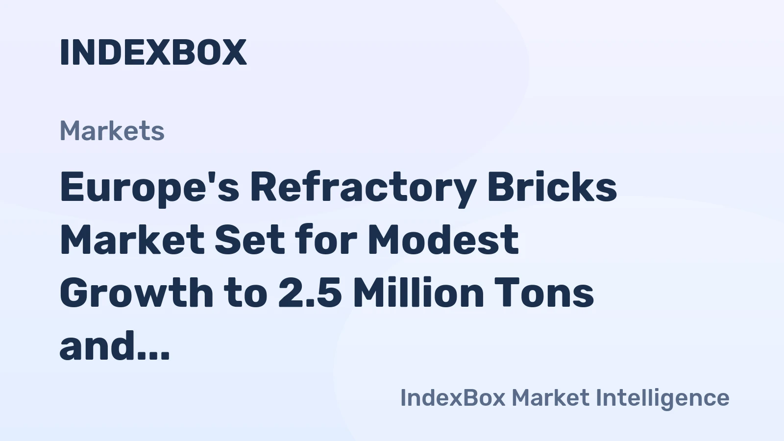 Europe's Refractory Bricks Market Set for Modest Growth to 2.5 Million Tons and $3.9 Billion