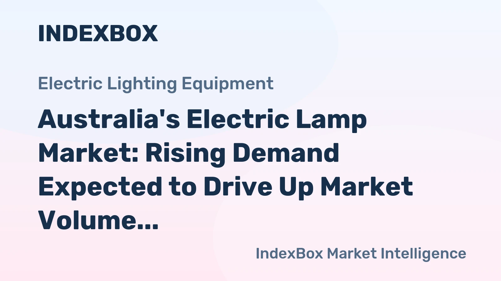 Australia's Electric Lamp Market: Rising Demand Expected to Drive Up Market Volume and Value Over Next Decade