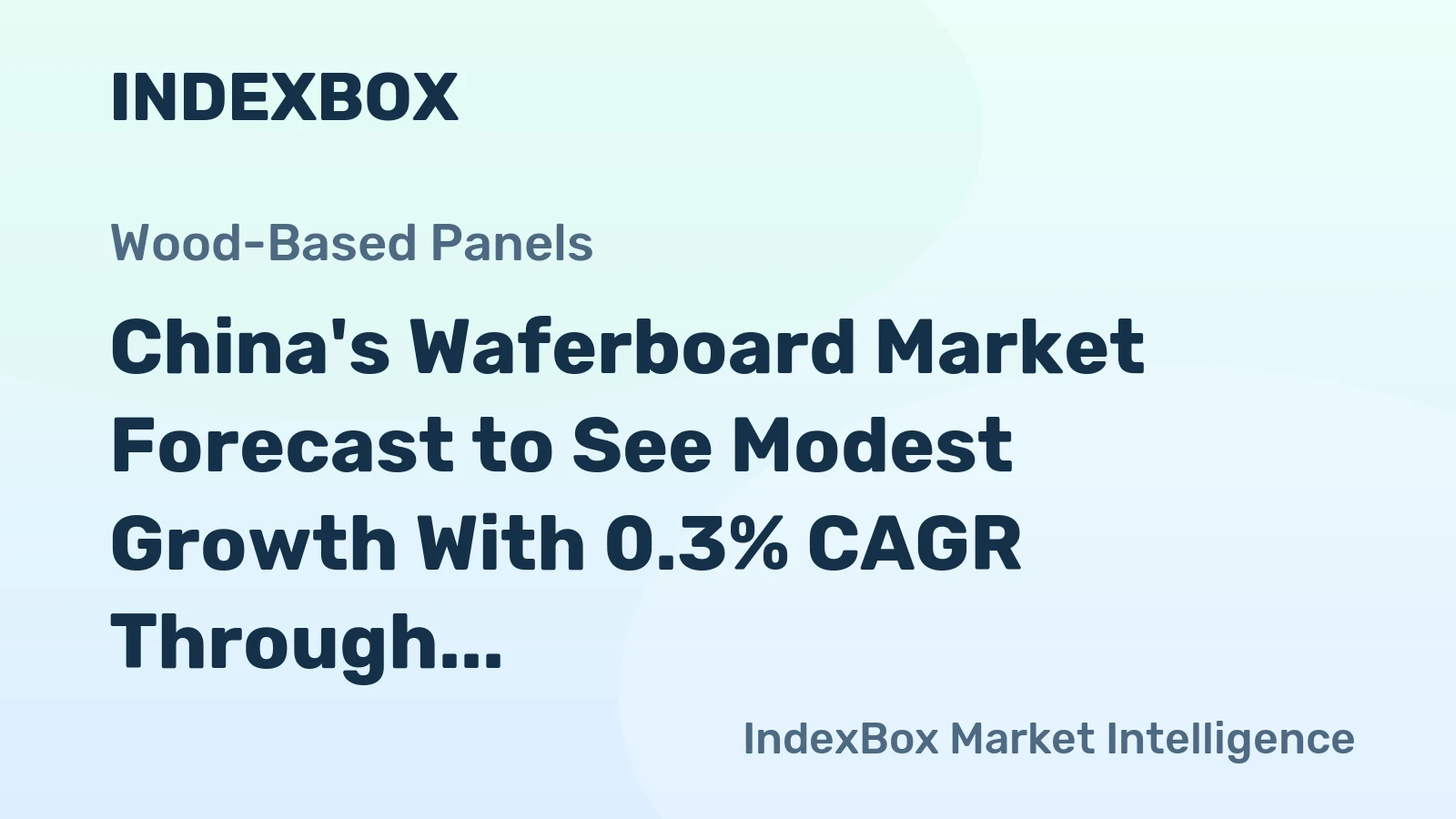 China's Waferboard Market Forecast to See Modest Growth With 0.3% CAGR Through 2035