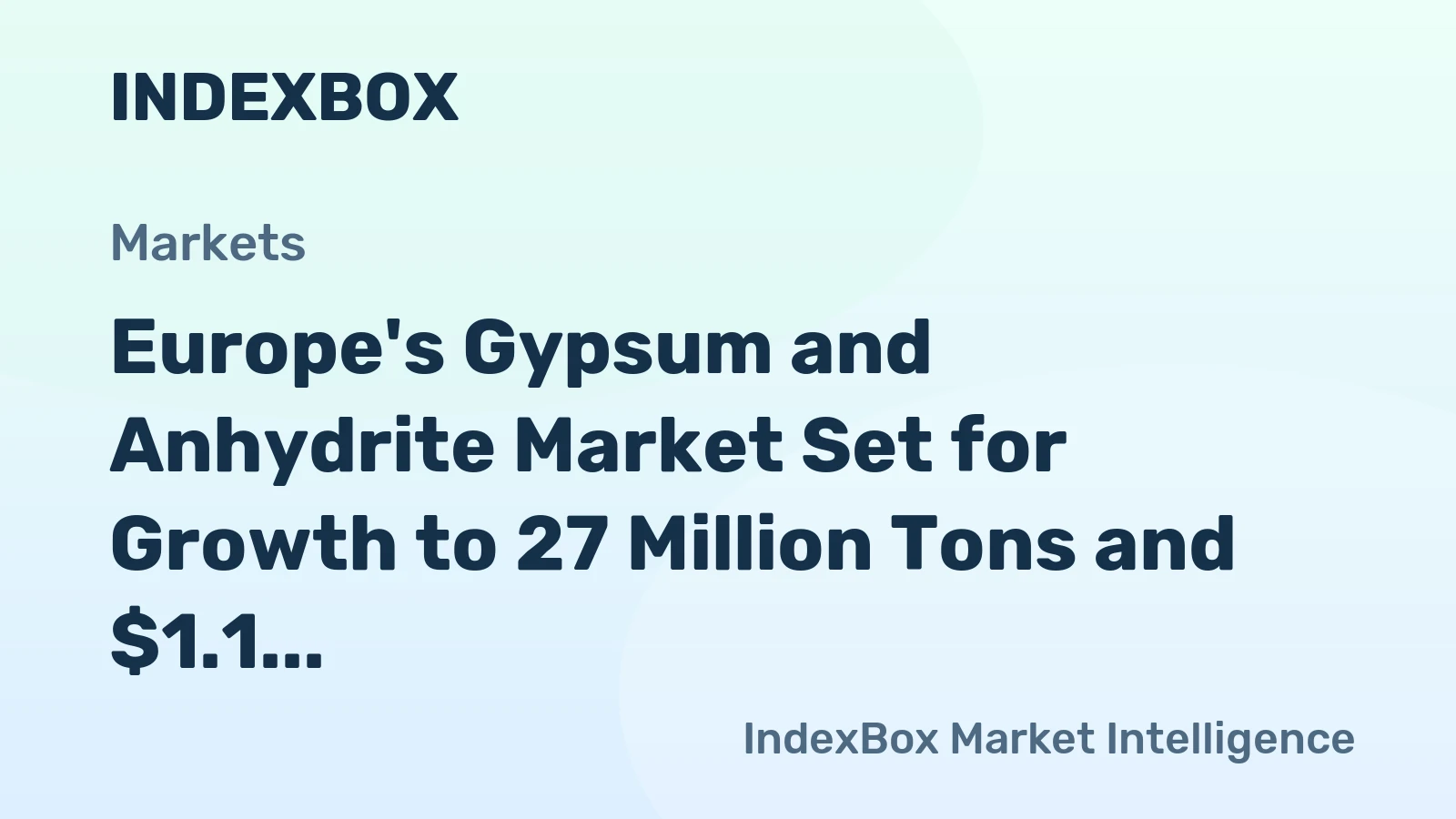 Europe's Gypsum and Anhydrite Market Set for Growth to 27 Million Tons and $1.1 Billion
