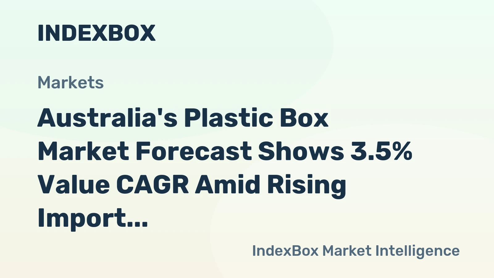 Australia's Plastic Box Market Forecast Shows 3.5% Value CAGR Amid Rising Import Dependence