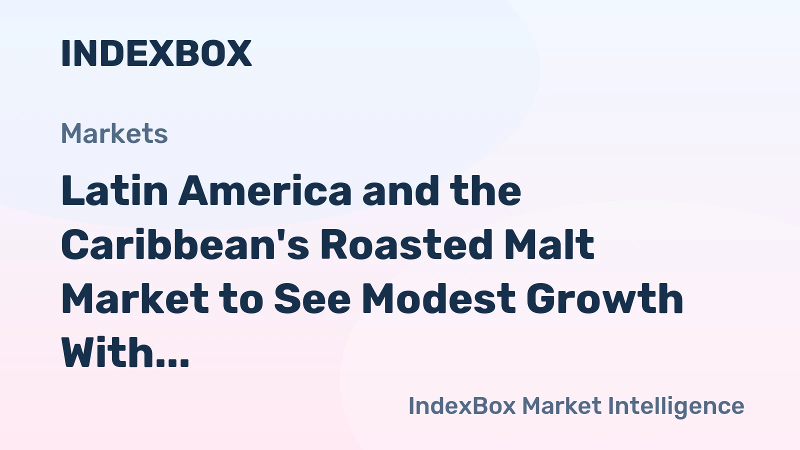 Latin America and the Caribbean's Roasted Malt Market to See Modest Growth With 1.2% CAGR in Value