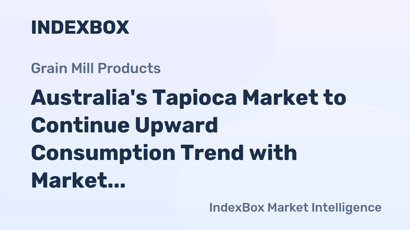 Australia's Tapioca Market to Continue Upward Consumption Trend with Market Volume Reaching 4.7K Tons and Value Expected to Hit $5.5M by 2035