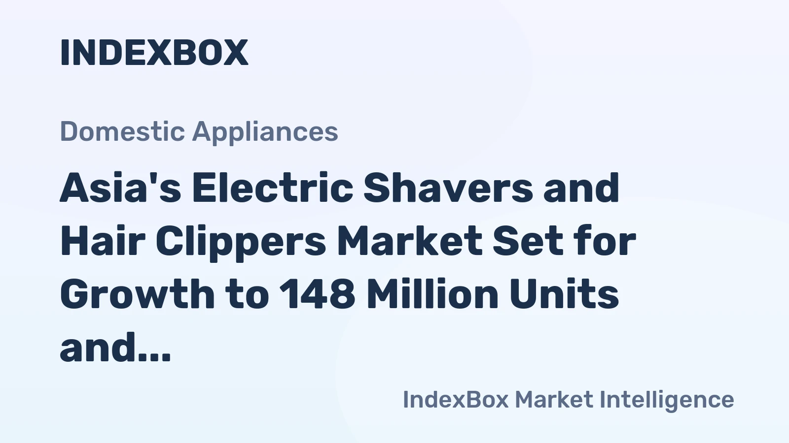 Asia's Electric Shavers and Hair Clippers Market Set for Growth to 148 Million Units and $1.6 Billion