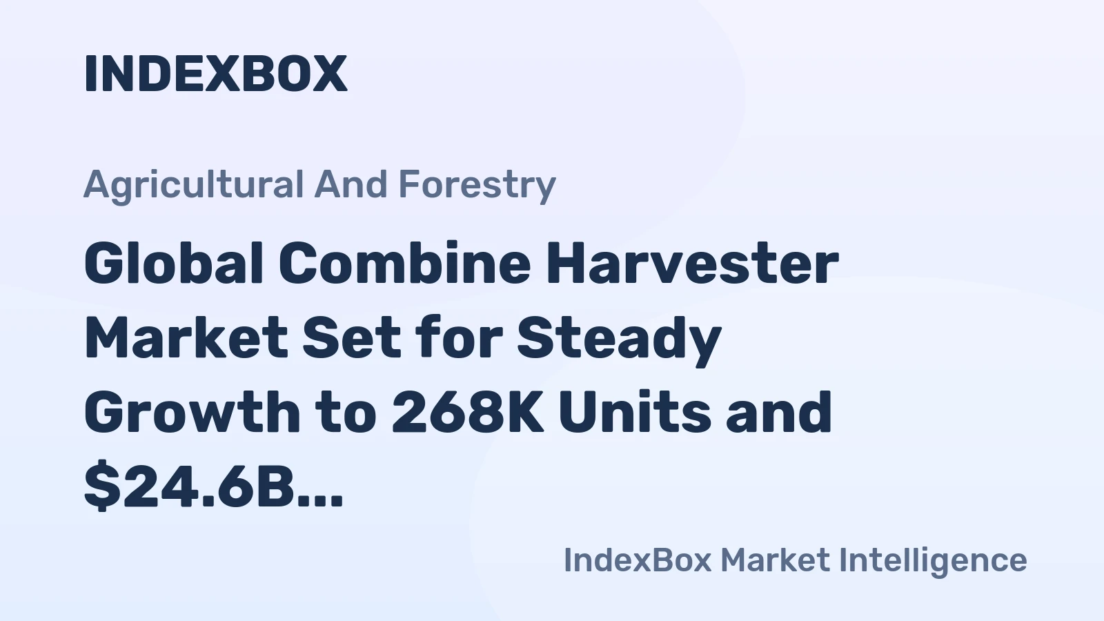 Global Combine Harvester Market Set for Steady Growth to 268K Units and $24.6B Value