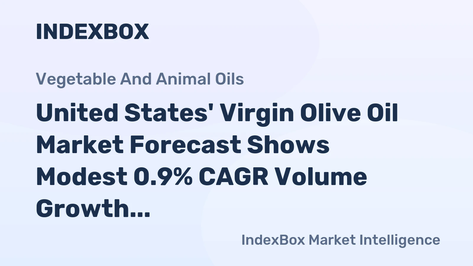 United States' Virgin Olive Oil Market Forecast Shows Modest 0.9% CAGR Volume Growth Amid Soaring Import Prices