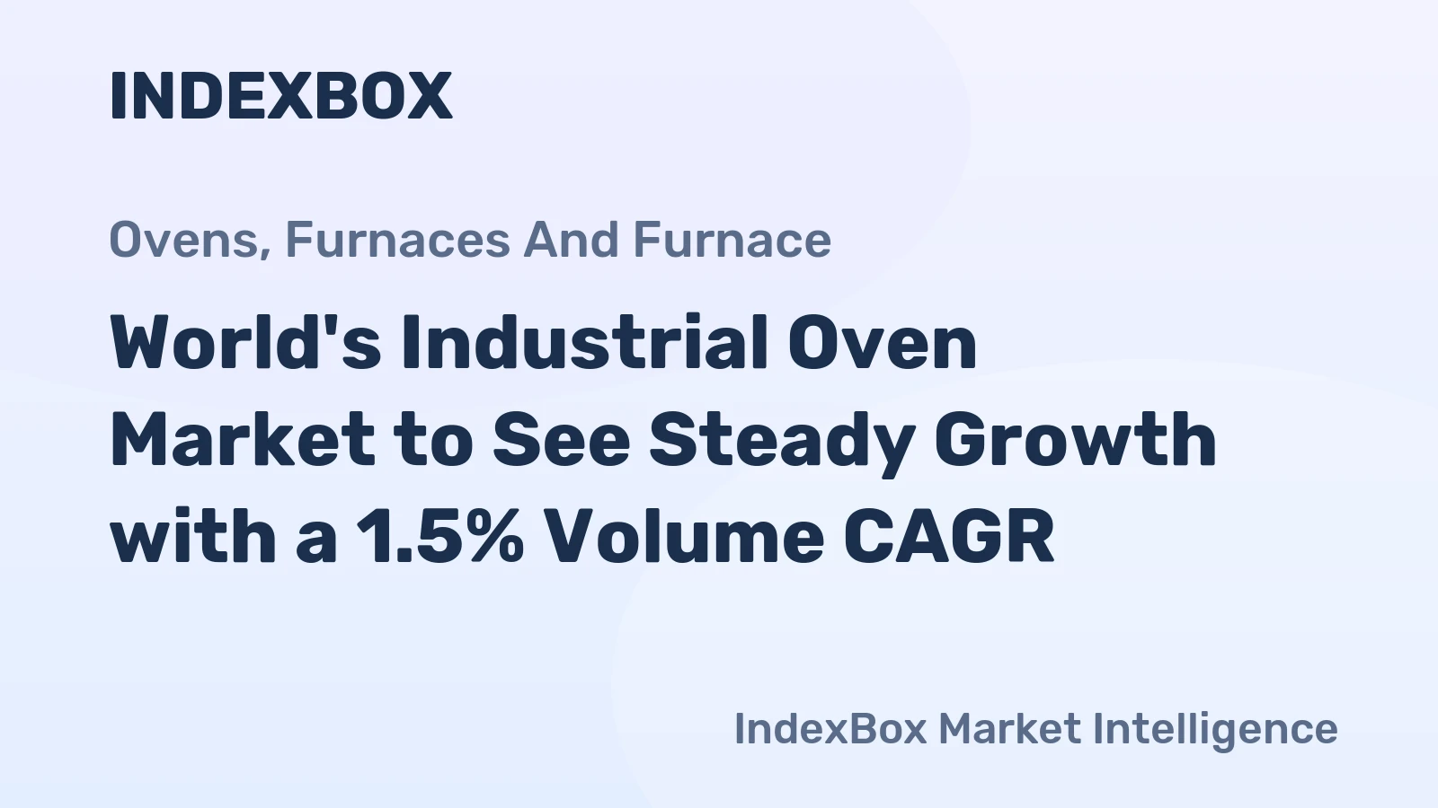 World's Industrial Oven Market to See Steady Growth with a 1.5% Volume CAGR