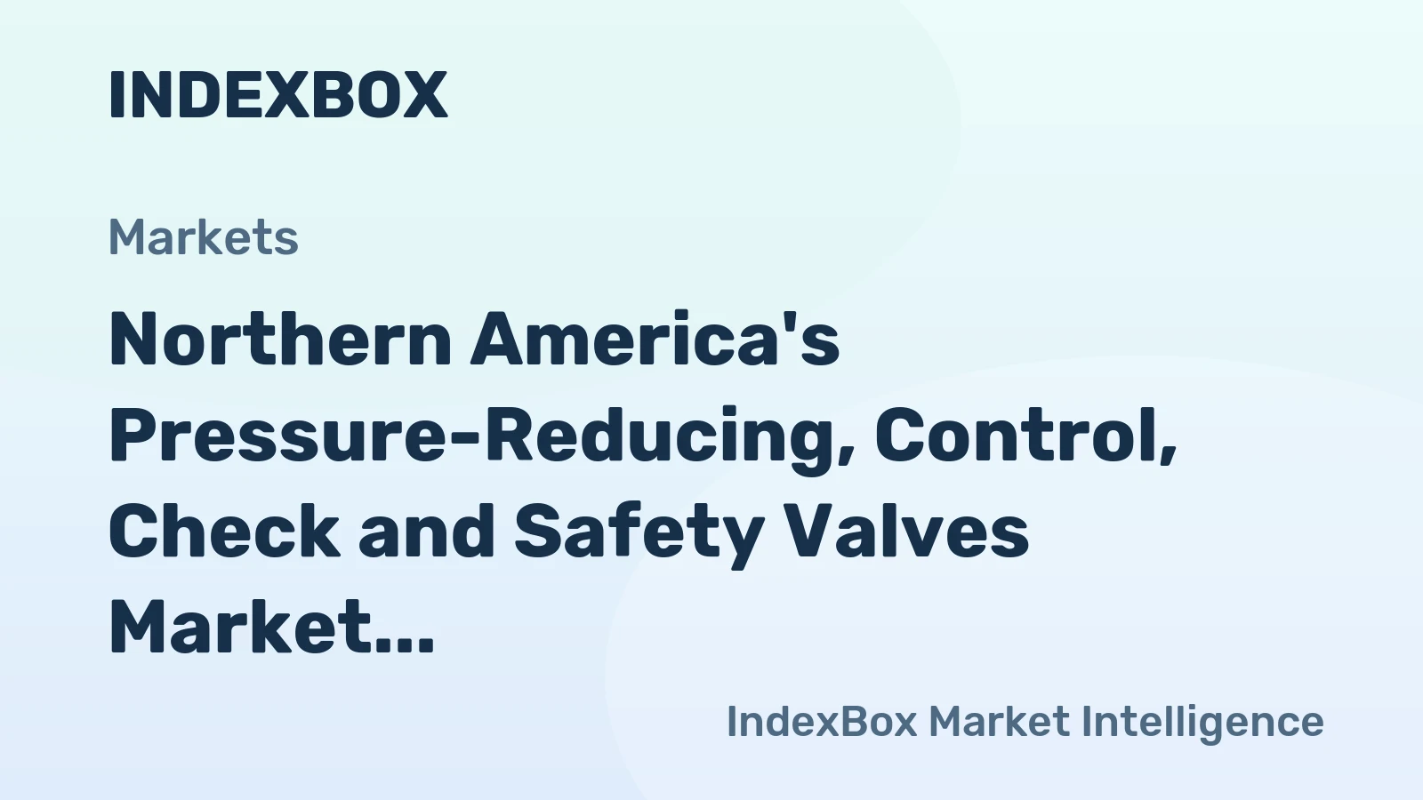 Northern America's Pressure-Reducing, Control, Check and Safety Valves Market to Exhibit Modest Growth with CAGR of +1.2% through 2035