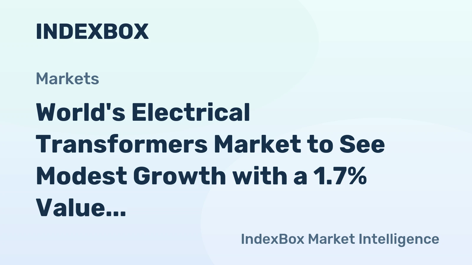 World's Electrical Transformers Market to See Modest Growth with a 1.7% Value CAGR Through 2035