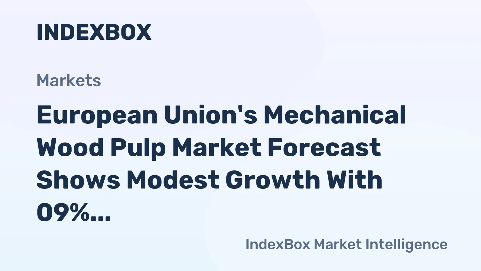 European Union's Mechanical Wood Pulp Market Forecast Shows Modest Growth With 09% CAGR