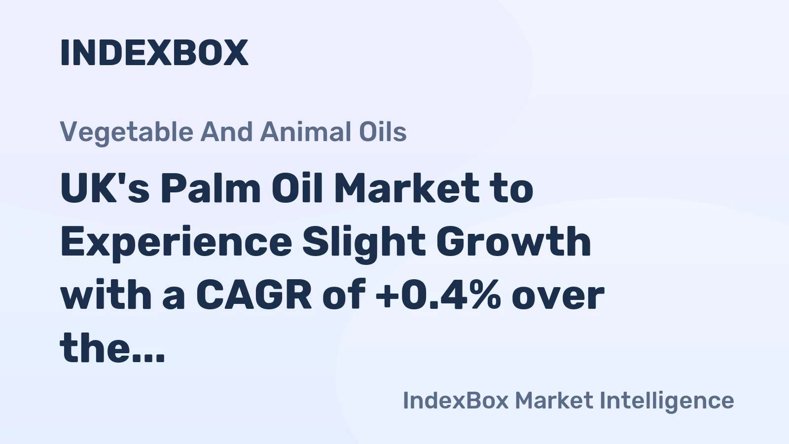 UK's Palm Oil Market to Experience Slight Growth with a CAGR of +0.4% over the Next Decade