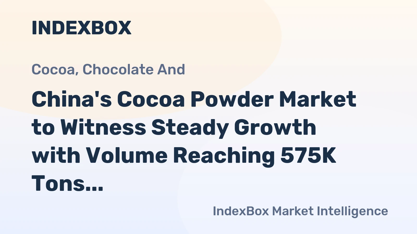 China's Cocoa Powder Market to Witness Steady Growth with Volume Reaching 575K Tons and Value Surpassing $1.6B by 2035
