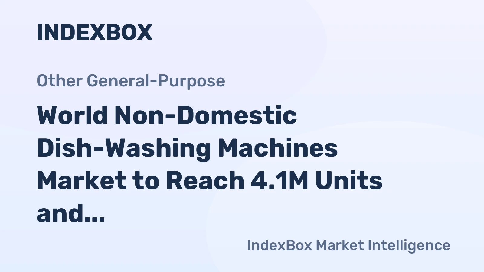 World Non-Domestic Dish-Washing Machines Market to Reach 4.1M Units and $6.3B by 2035