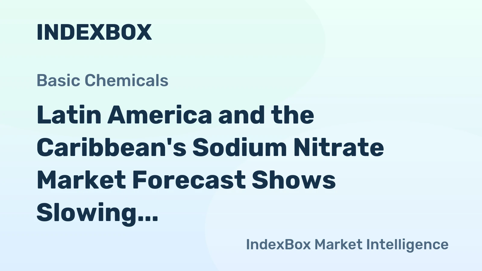 Latin America and the Caribbean's Sodium Nitrate Market Forecast Shows Slowing Volume Growth at 0.1% CAGR