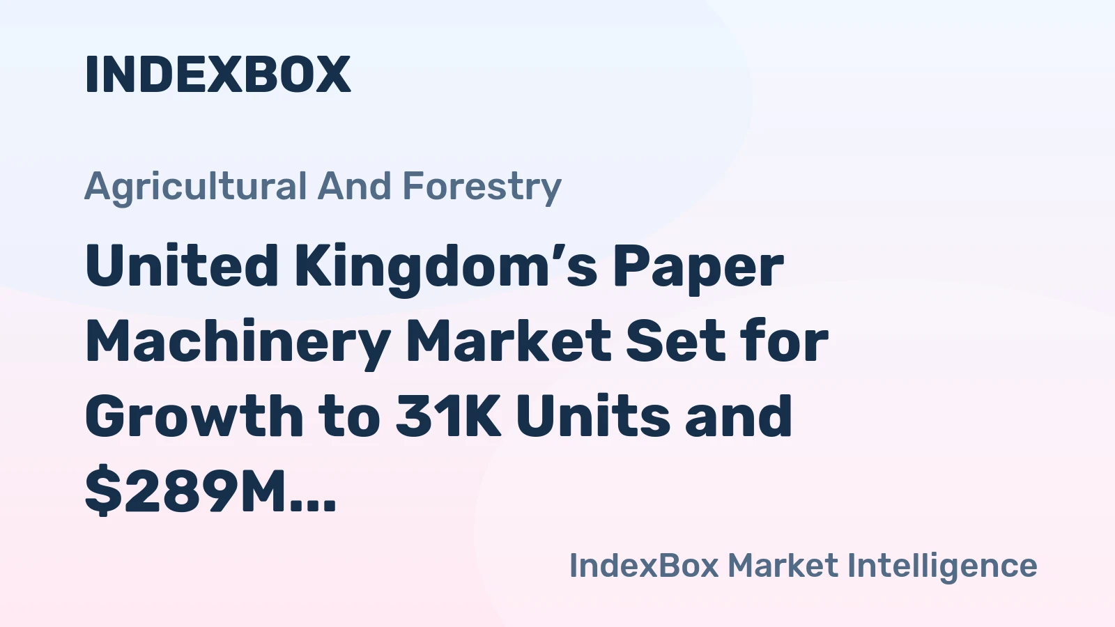United Kingdom’s Paper Machinery Market Set for Growth to 31K Units and $289M Value