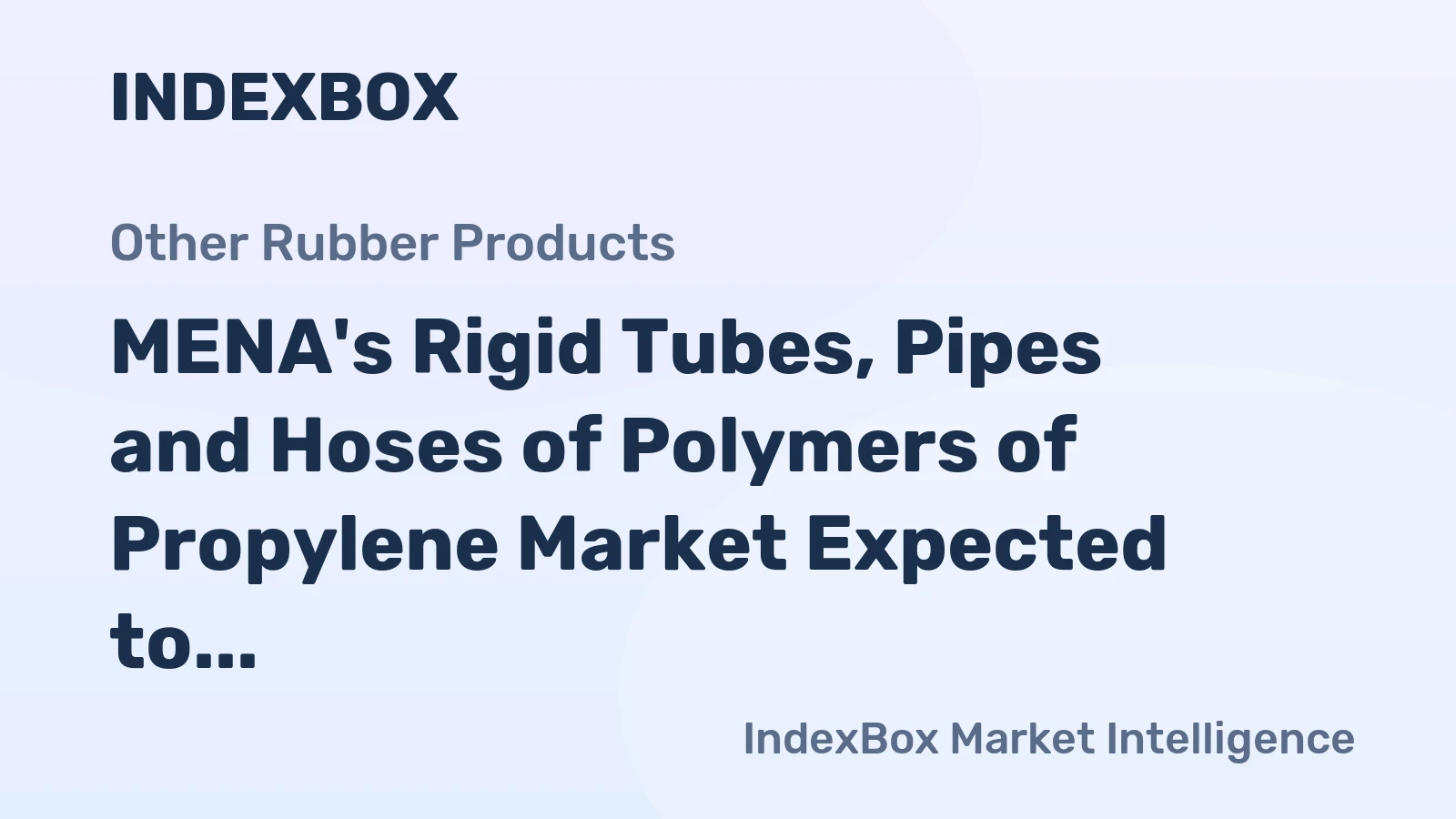 MENA's Rigid Tubes, Pipes and Hoses of Polymers of Propylene Market Expected to Reach $1.1B by 2035 with +0.7% CAGR