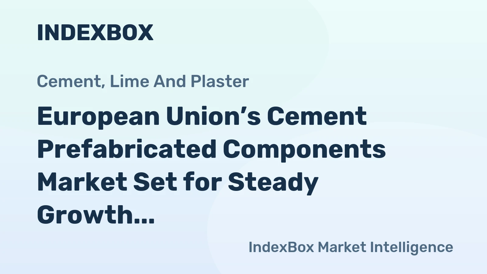 European Union’s Cement Prefabricated Components Market Set for Steady Growth with a 2.6% CAGR in Value