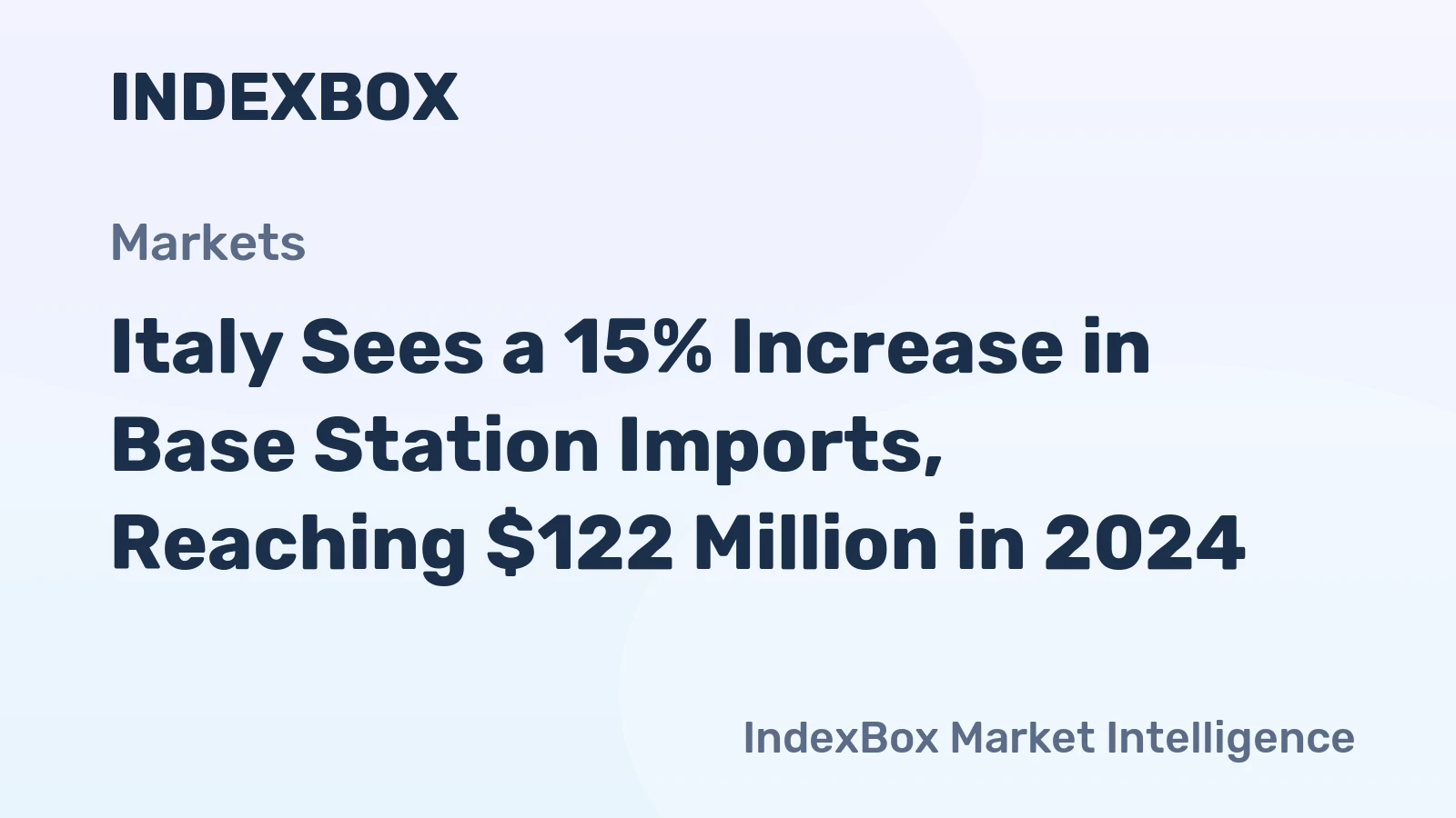 Italy Sees a 15% Increase in Base Station Imports, Reaching $122 Million in 2024