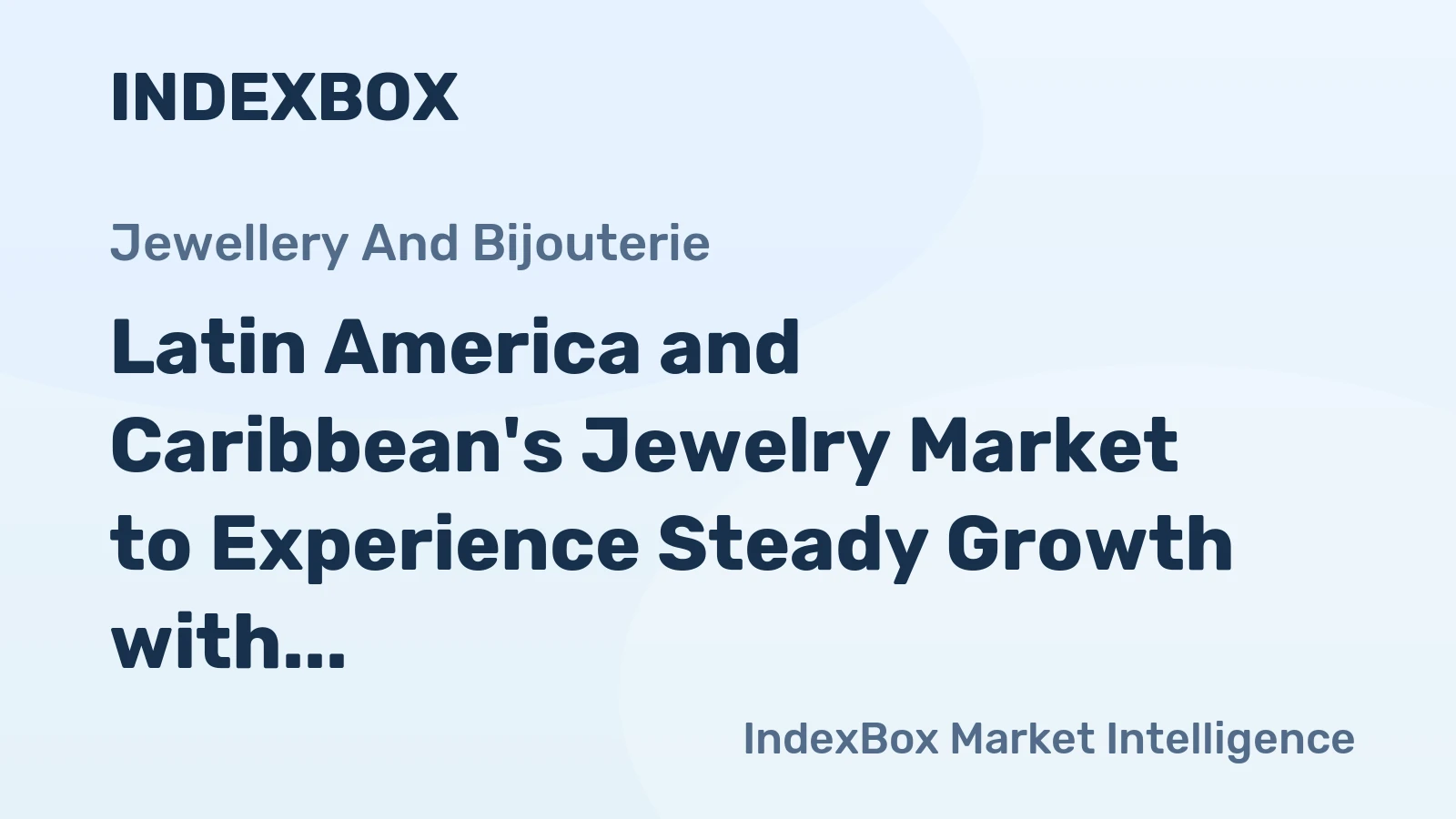 Latin America and Caribbean's Jewelry Market to Experience Steady Growth with +2.0% CAGR