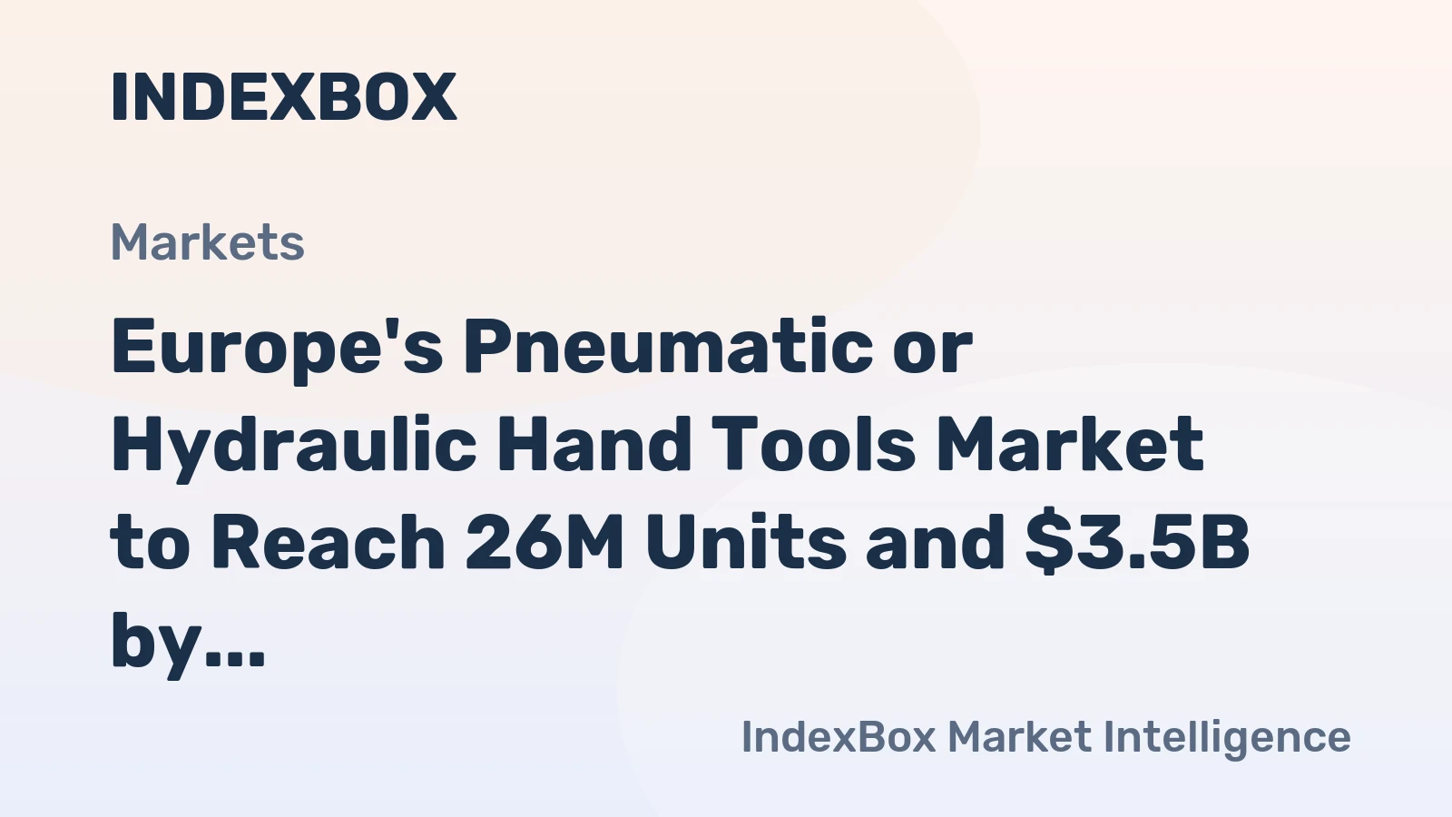Europe's Pneumatic or Hydraulic Hand Tools Market to Reach 26M Units and $3.5B by 2035