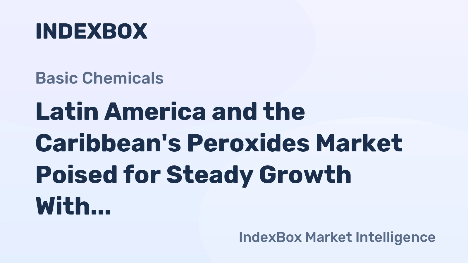 Latin America and the Caribbean's Peroxides Market Poised for Steady Growth With 3.4% CAGR in Value