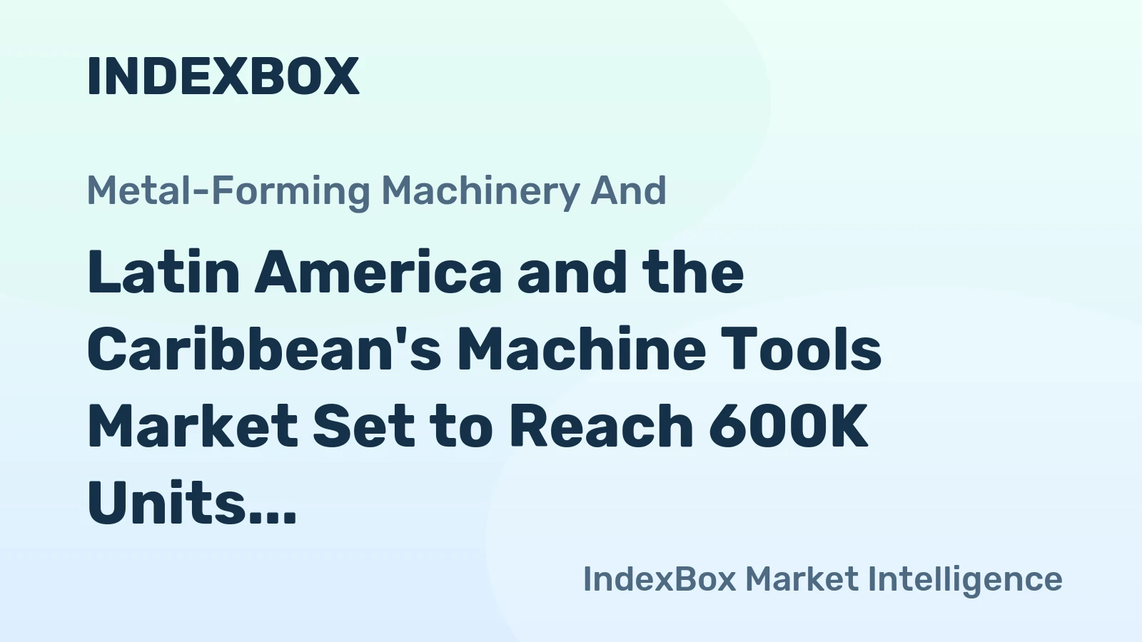 Latin America and the Caribbean's Machine Tools Market Set to Reach 600K Units and $114M