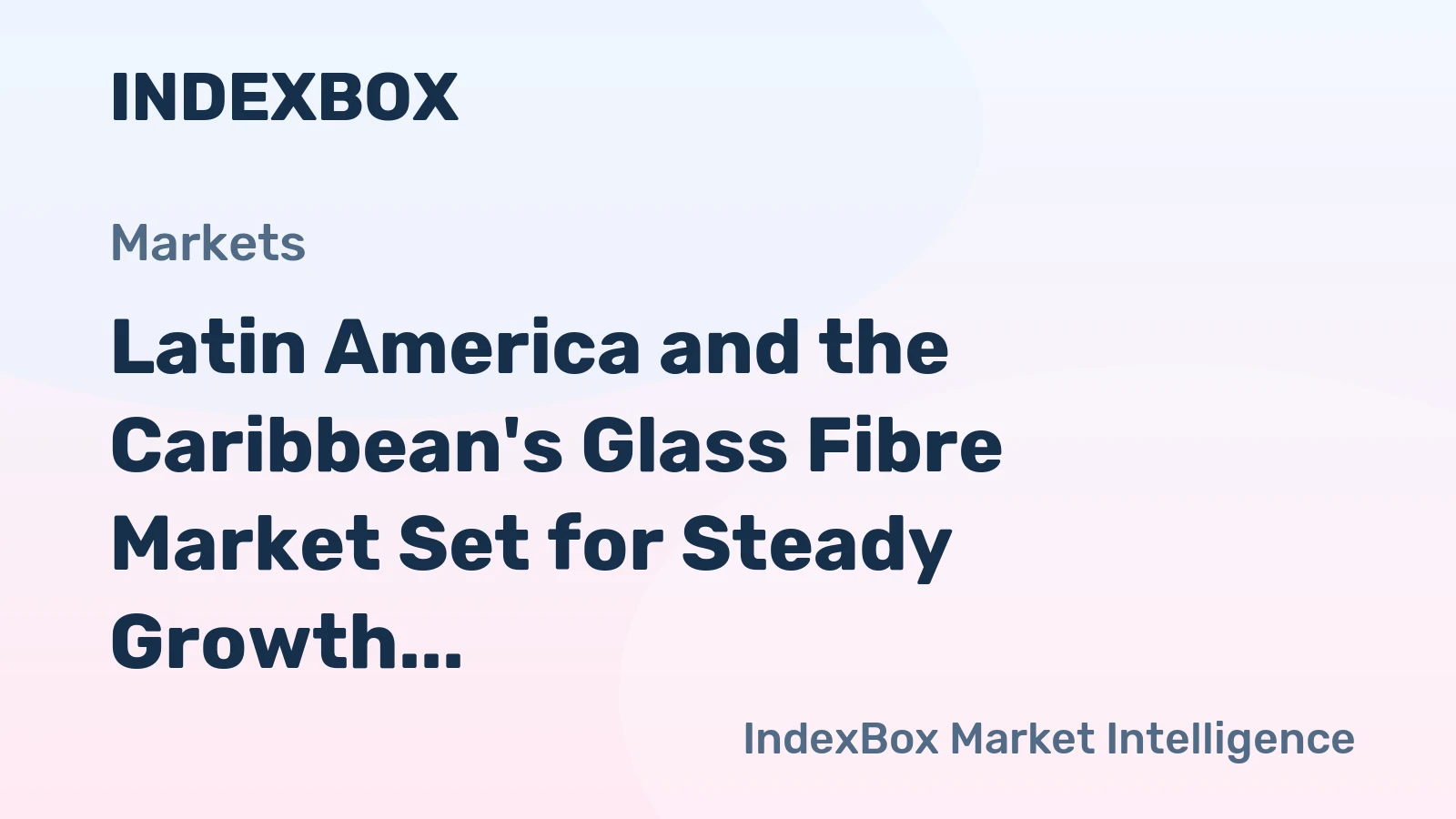 Latin America and the Caribbean's Glass Fibre Market Set for Steady Growth to 740K Tons