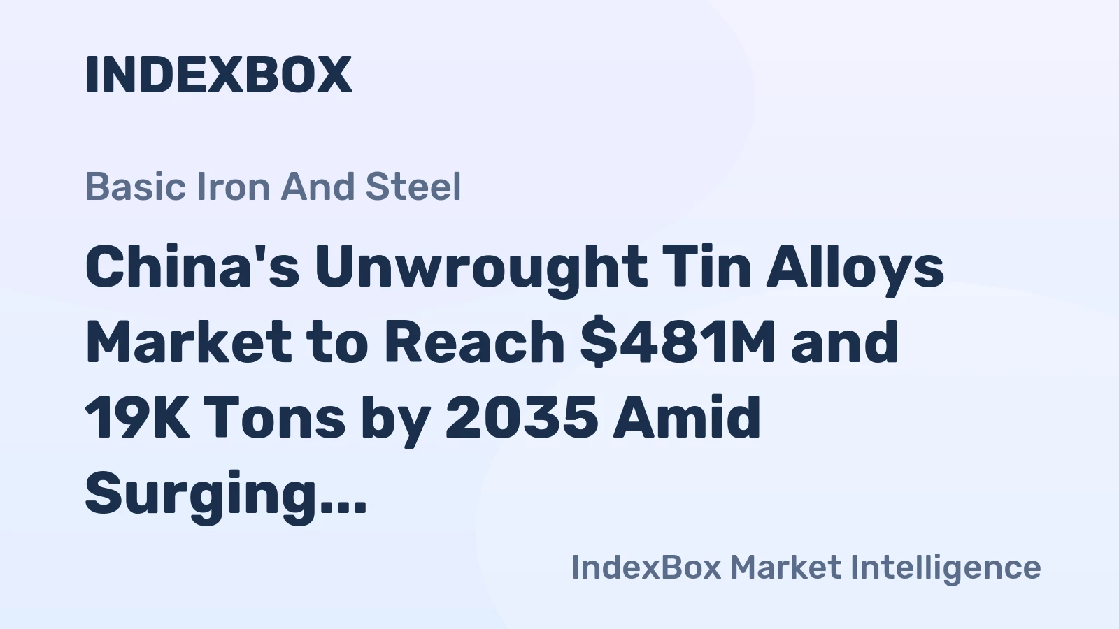 China's Unwrought Tin Alloys Market to Reach $481M and 19K Tons by 2035 Amid Surging Imports