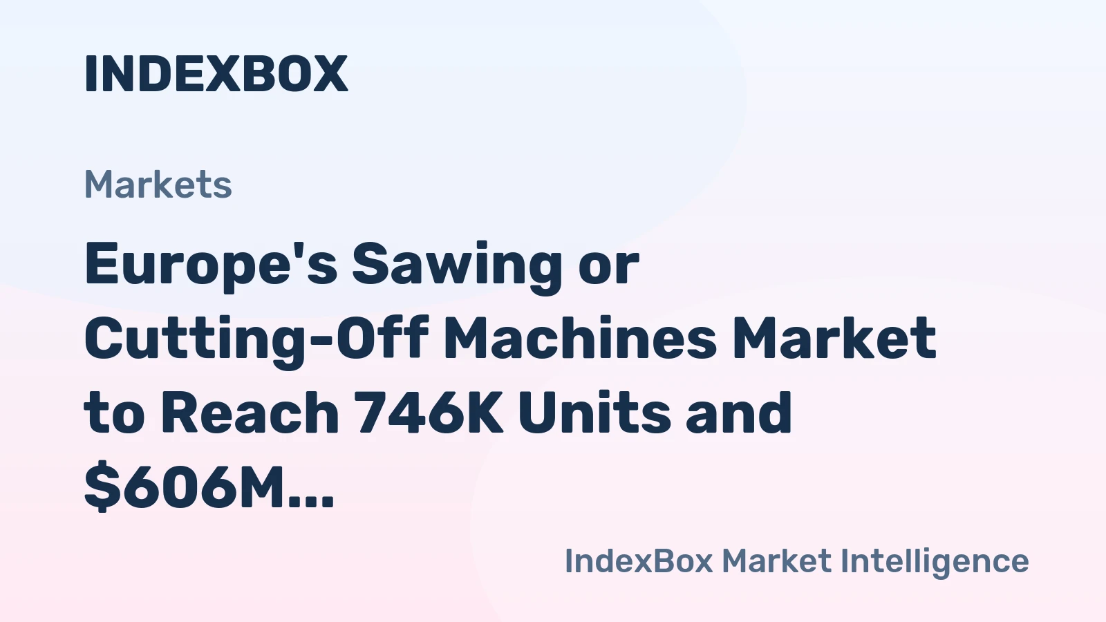 Europe's Sawing or Cutting-Off Machines Market to Reach 746K Units and $606M by 2035
