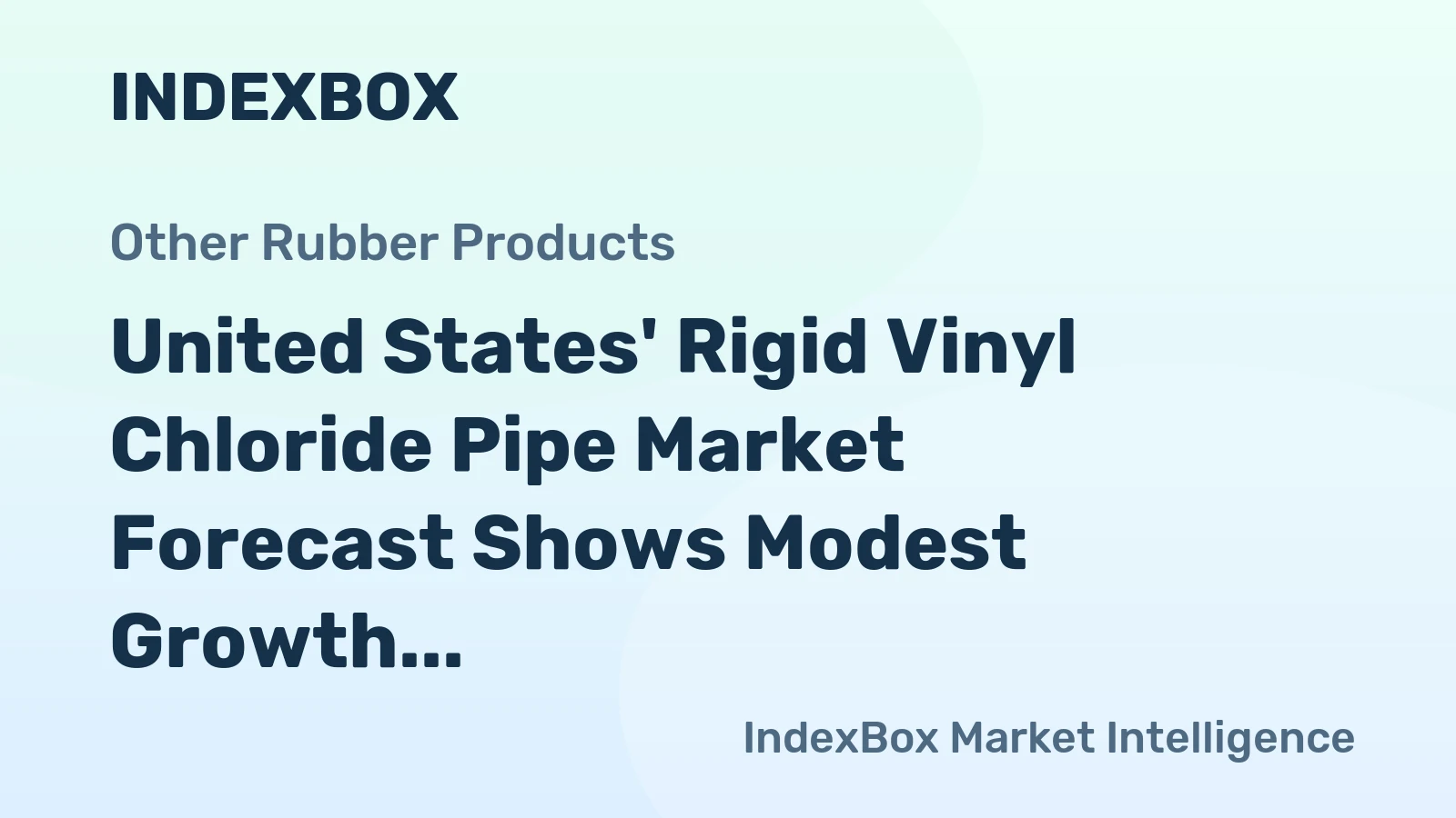 United States' Rigid Vinyl Chloride Pipe Market Forecast Shows Modest Growth With a +0.3% Value CAGR