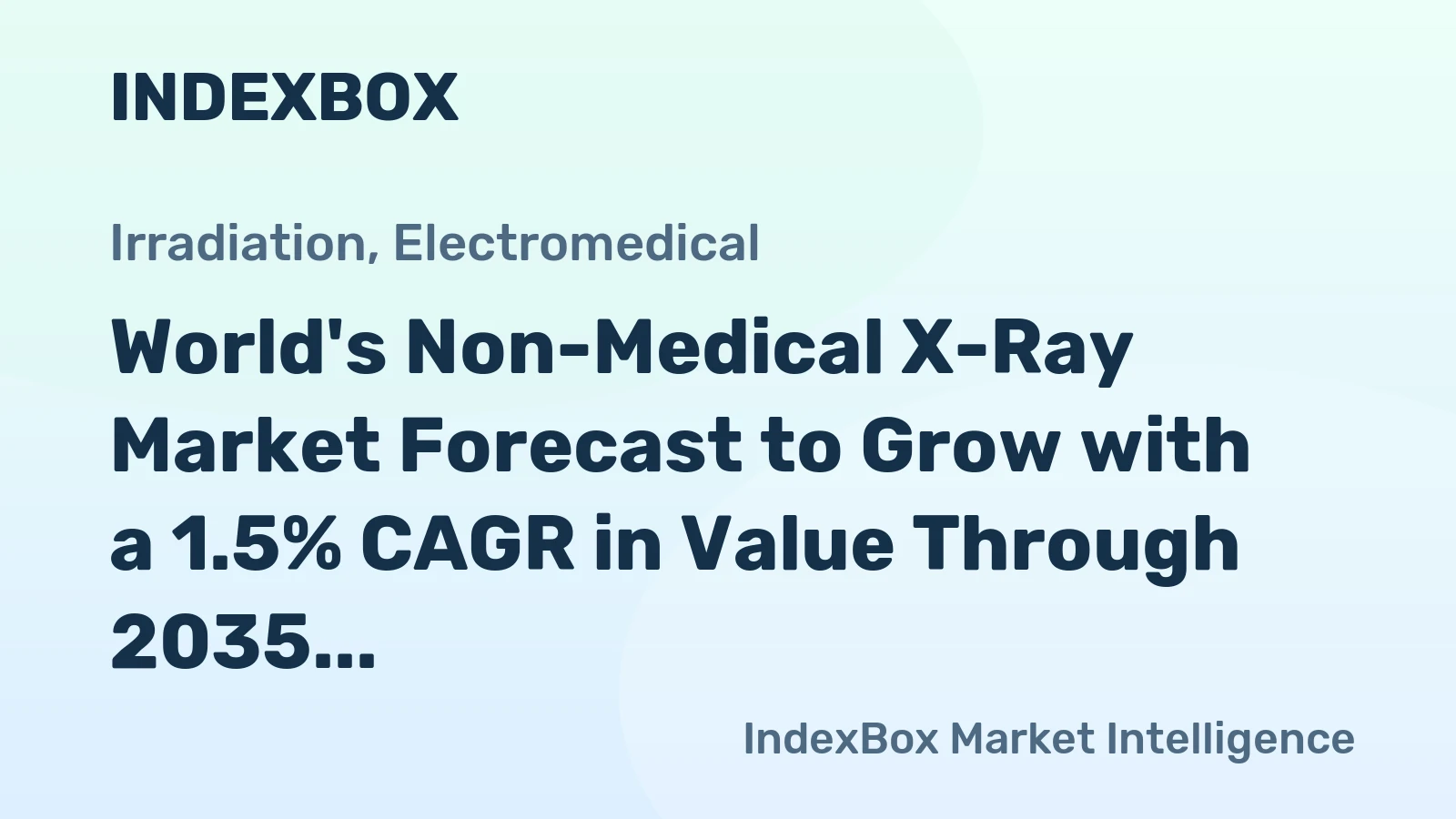 World's Non-Medical X-Ray Market Forecast to Grow with a 1.5% CAGR in Value Through 2035
