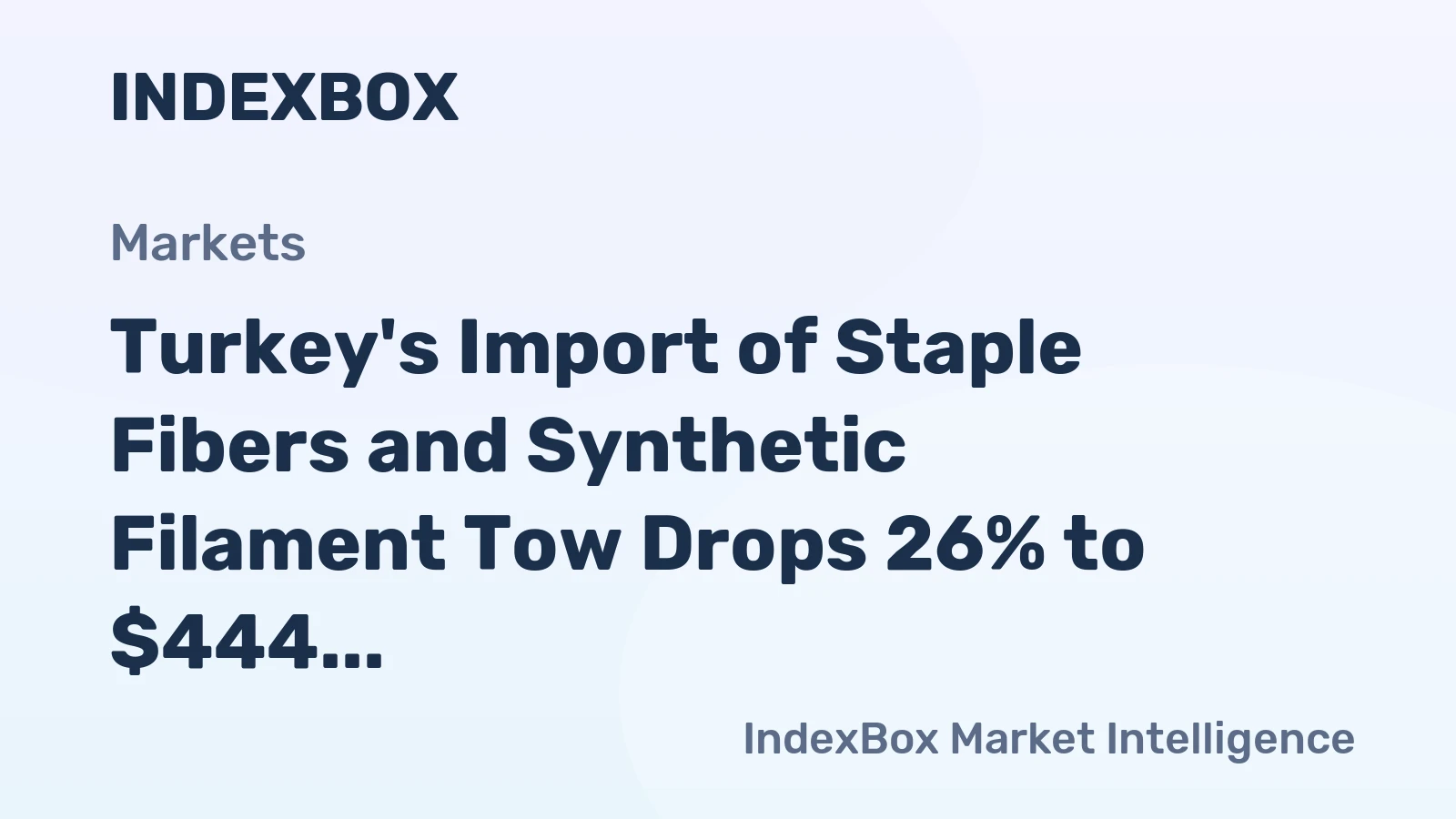 Turkey's Import of Staple Fibers and Synthetic Filament Tow Drops 26% to $444 Million in 2023