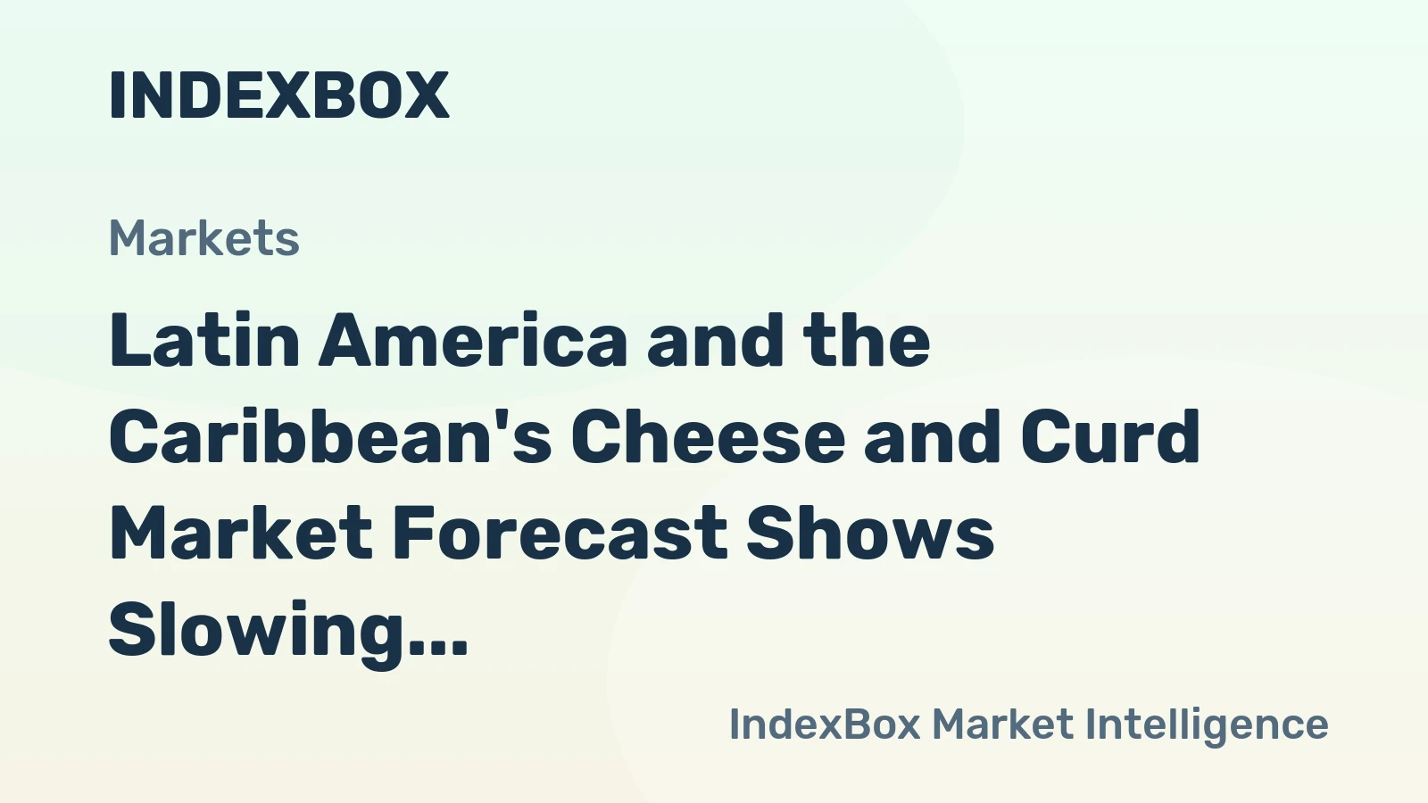 Latin America and the Caribbean's Cheese and Curd Market Forecast Shows Slowing Growth With an 0.8% Volume CAGR