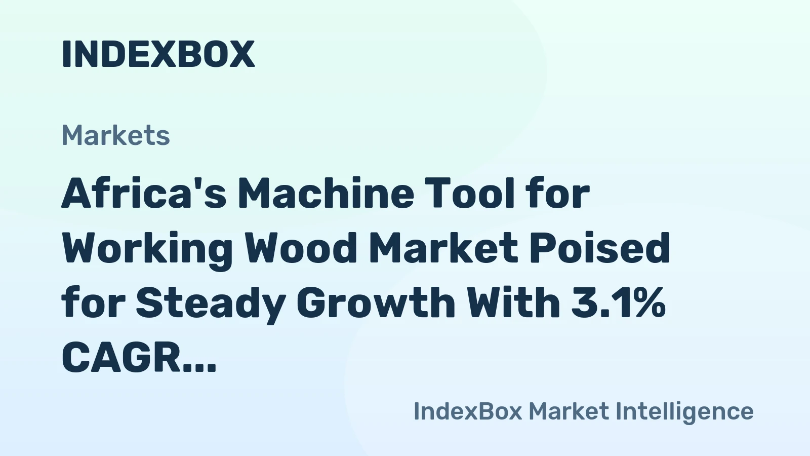 Africa's Machine Tool for Working Wood Market Poised for Steady Growth With 3.1% CAGR in Value