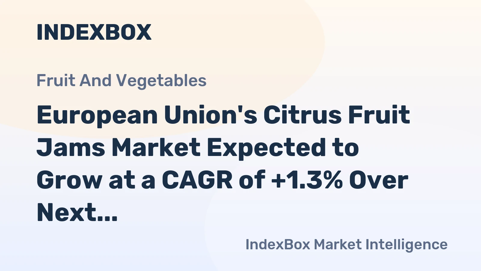European Union's Citrus Fruit Jams Market Expected to Grow at a CAGR of +1.3% Over Next Decade