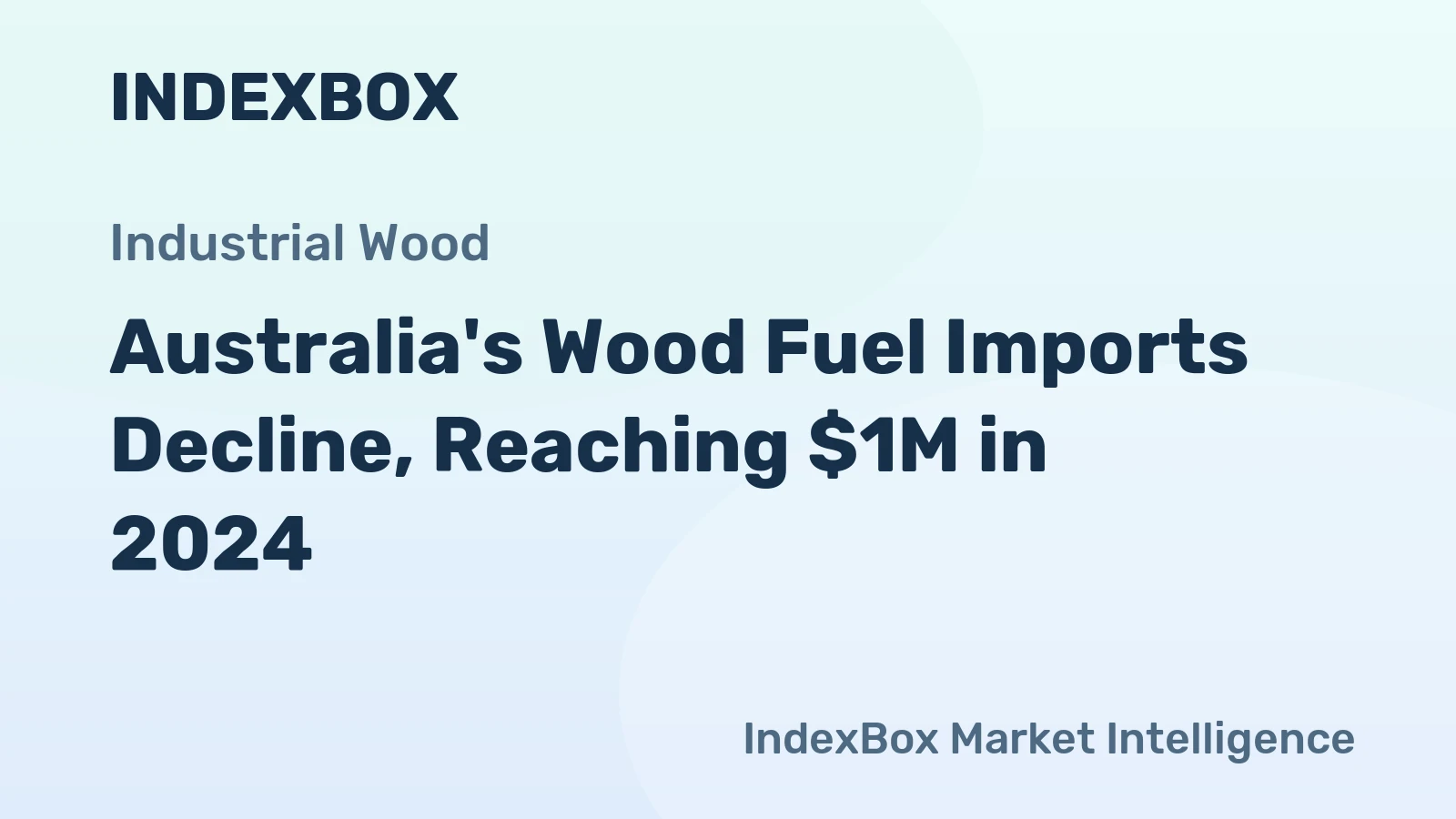 Australia's Wood Fuel Imports Decline, Reaching $1M in 2024