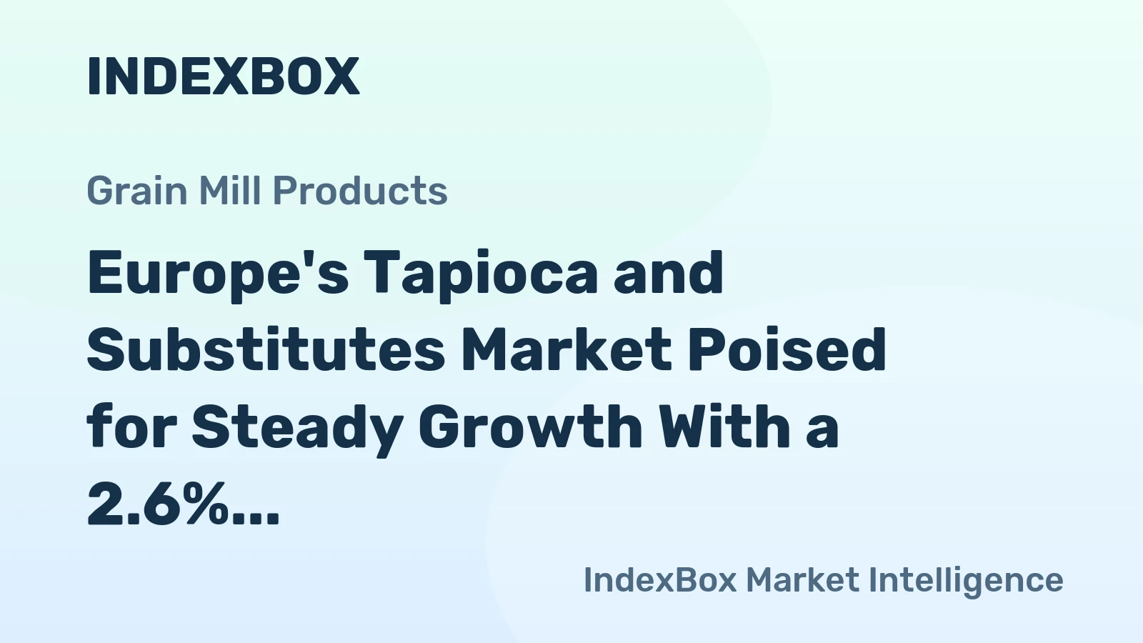 Europe's Tapioca and Substitutes Market Poised for Steady Growth With a 2.6% CAGR in Value Through 2035