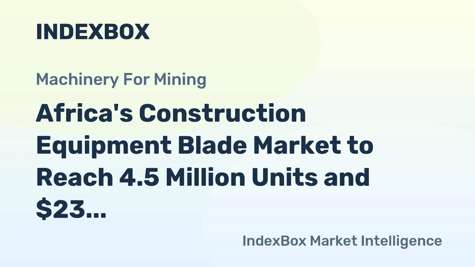 Africa's Construction Equipment Blade Market to Reach 4.5 Million Units and $23 Million in Value by 2035