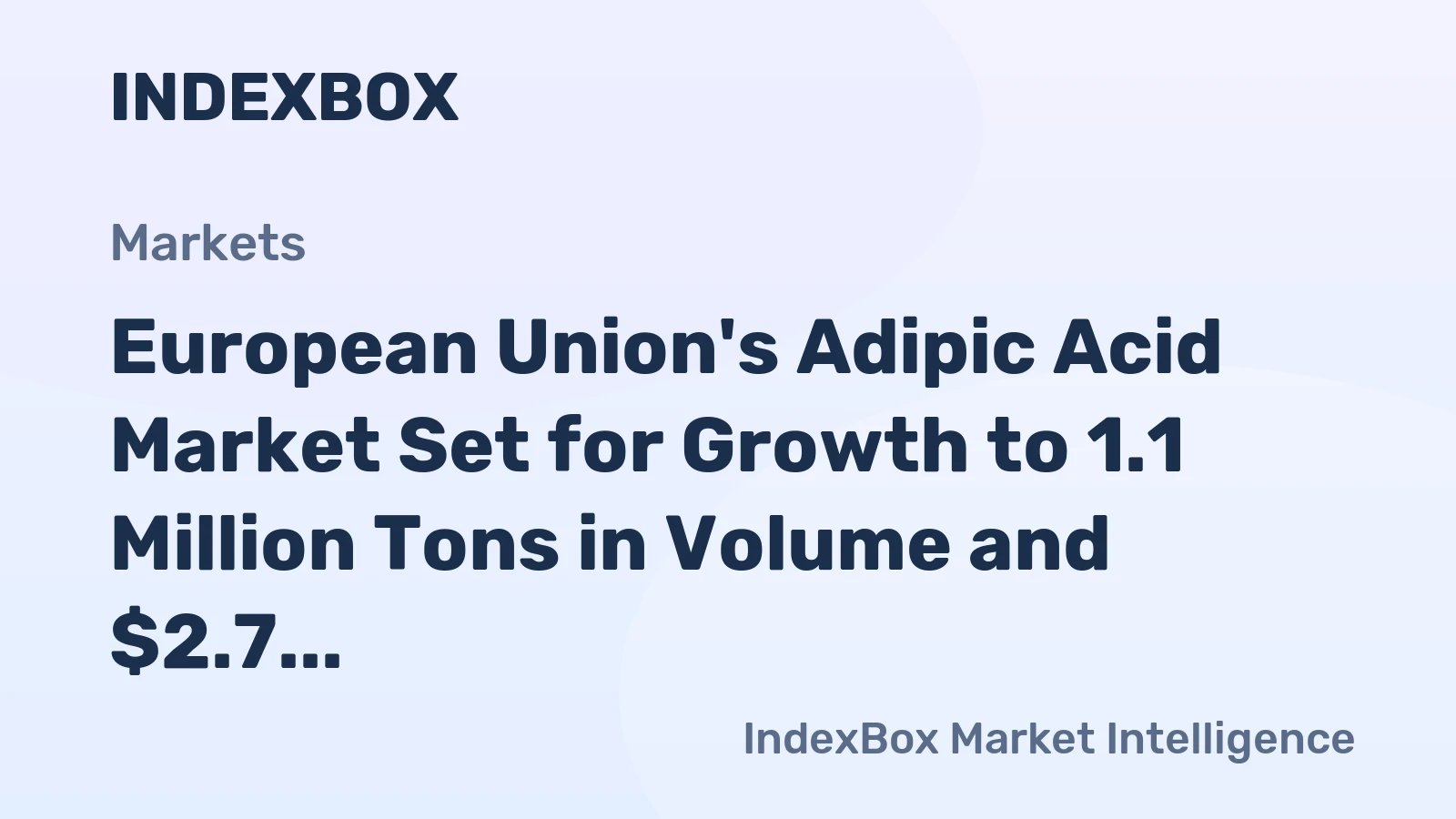 European Union's Adipic Acid Market Set for Growth to 1.1 Million Tons in Volume and $2.7 Billion in Value