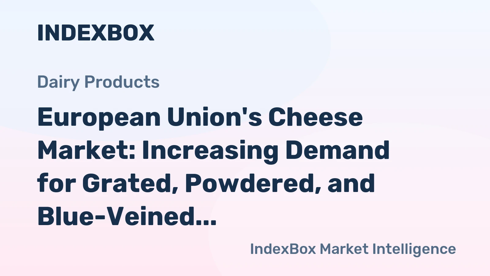 European Union's Cheese Market: Increasing Demand for Grated, Powdered, and Blue-Veined Cheese to Drive Market Growth at +0.9% CAGR