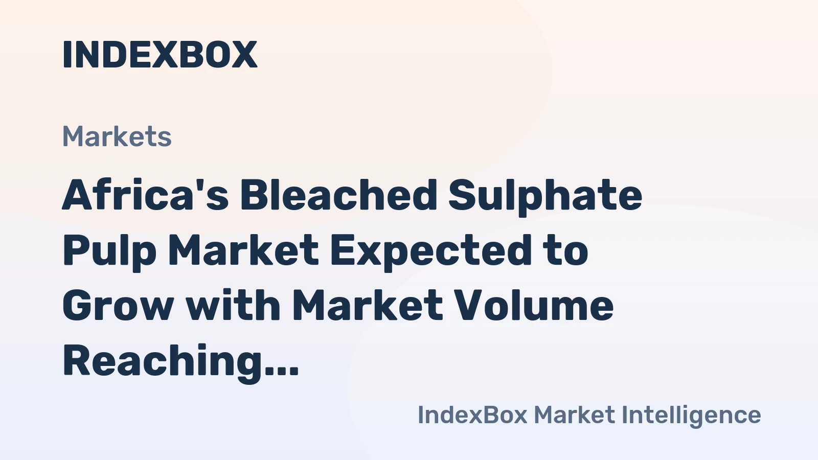 Africa's Bleached Sulphate Pulp Market Expected to Grow with Market Volume Reaching 1.3M Tons and Market Value at $1.2B by 2035