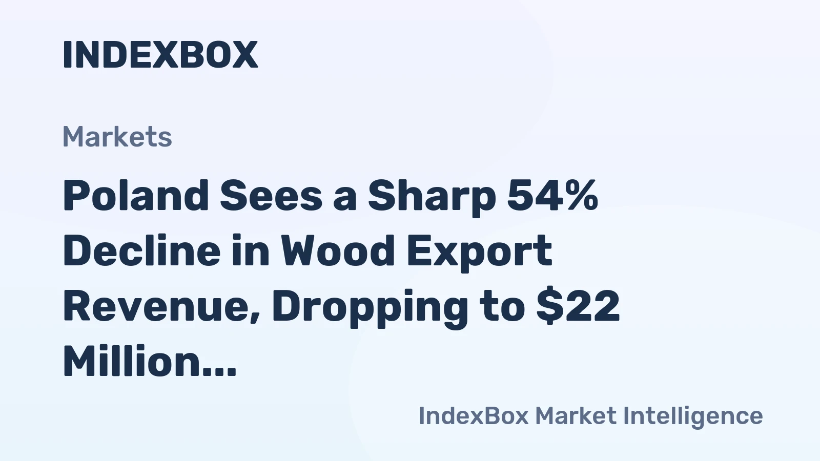 Poland Sees a Sharp 54% Decline in Wood Export Revenue, Dropping to $22 Million in 2023.