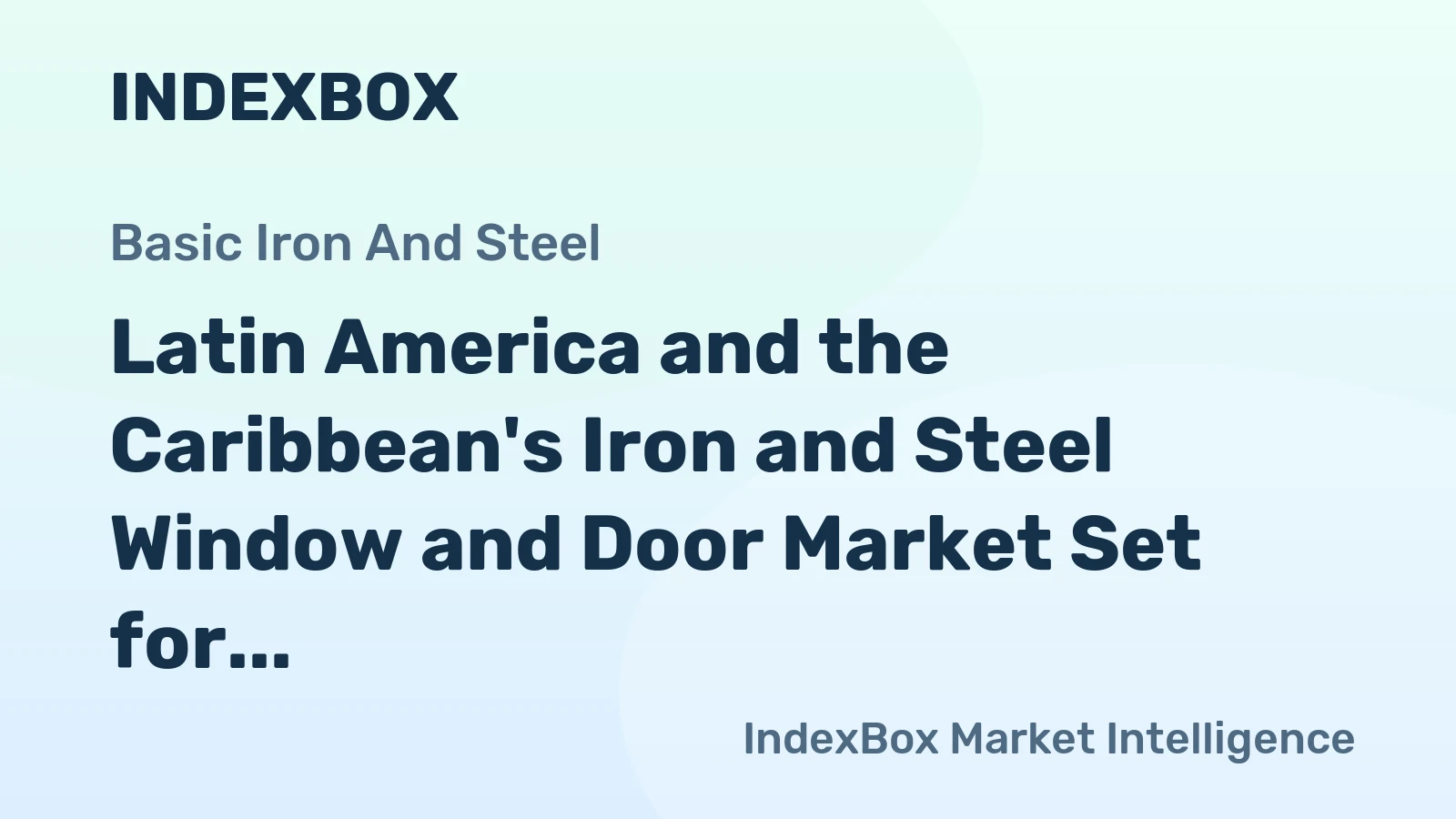 Latin America and the Caribbean's Iron and Steel Window and Door Market Set for Modest Growth With a +0.9% Volume CAGR