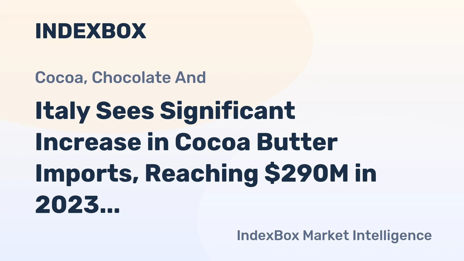 Italy Sees Significant Increase in Cocoa Butter Imports, Reaching $290M in 2023